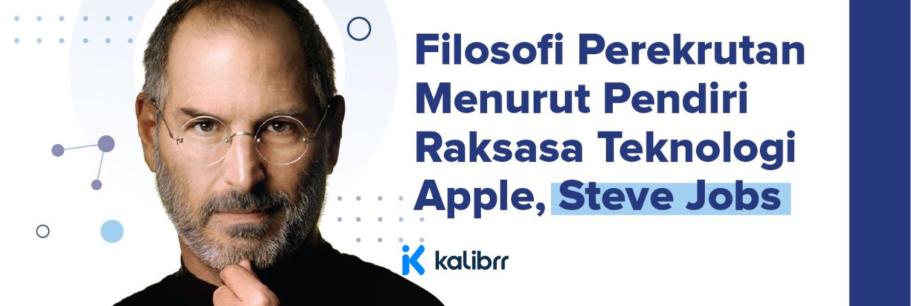 Filosofi Perekrutan Menurut Pendiri Raksasa Teknologi Apple, Steve Jobs