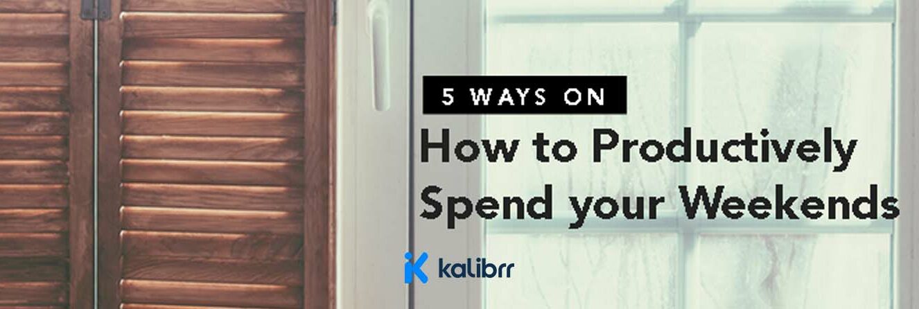 5 Ways On How To Productively Spend Your Weekends