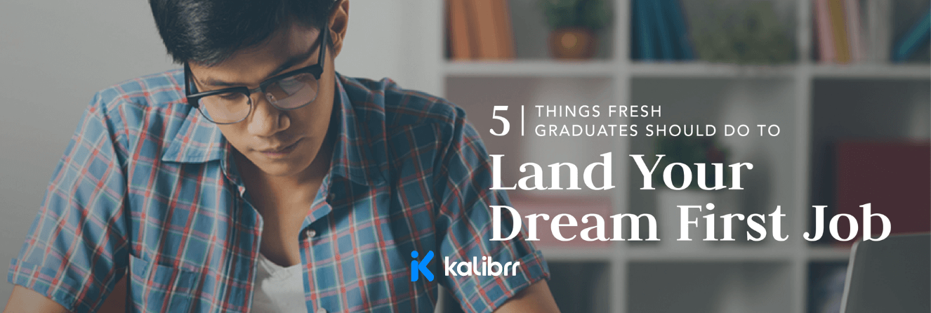 5 Things Fresh Grads Should Do to Land Your Dream First Job