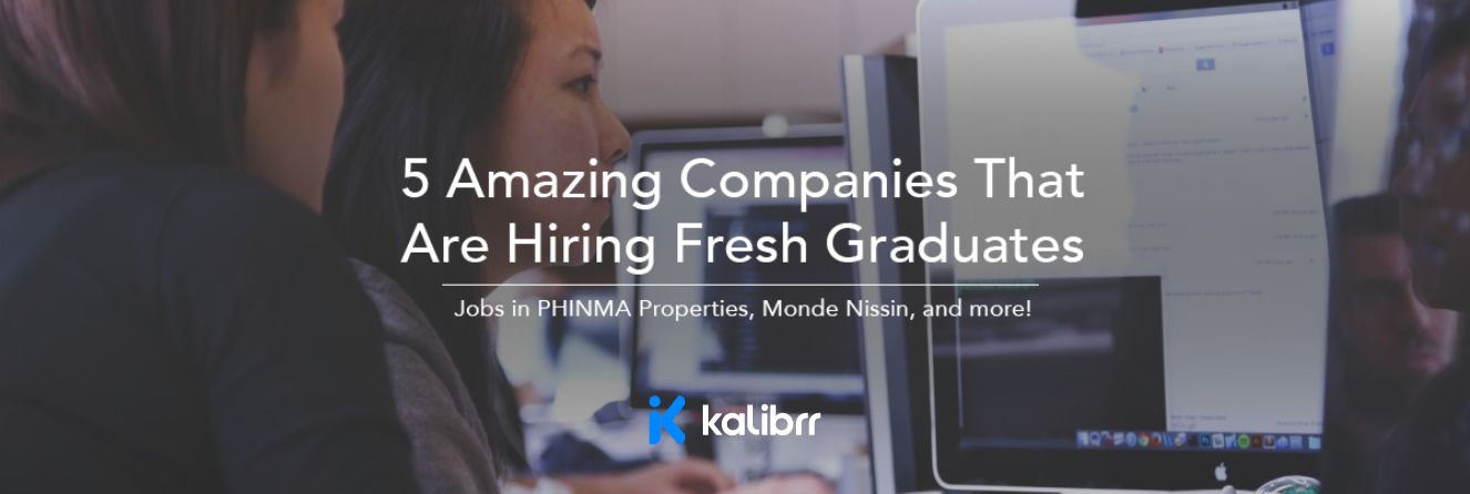 5 Amazing Companies That Are Hiring Fresh Graduates