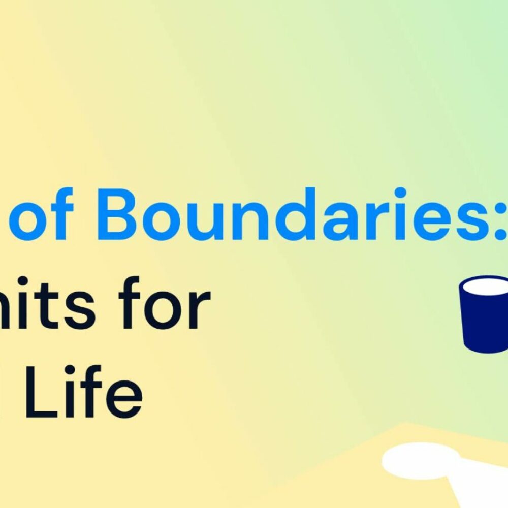 The Power of Boundaries: Setting Limits for a Balanced Life