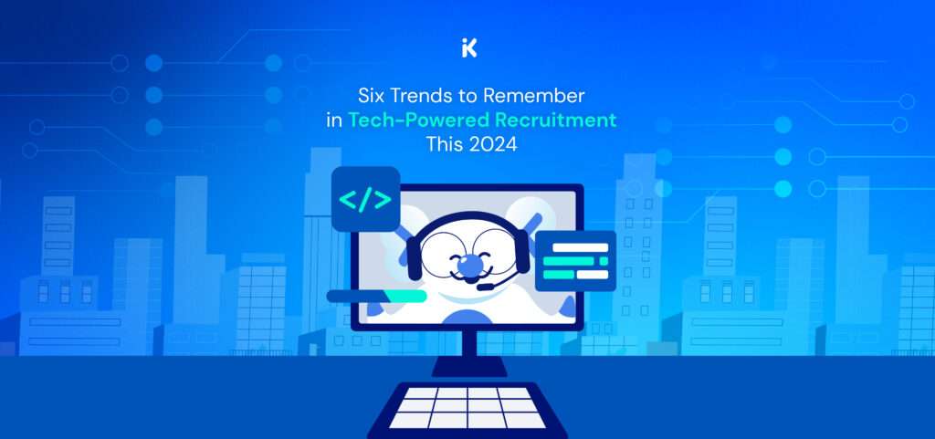Six Trends to Remember in Tech-Powered Recruitment This 2024